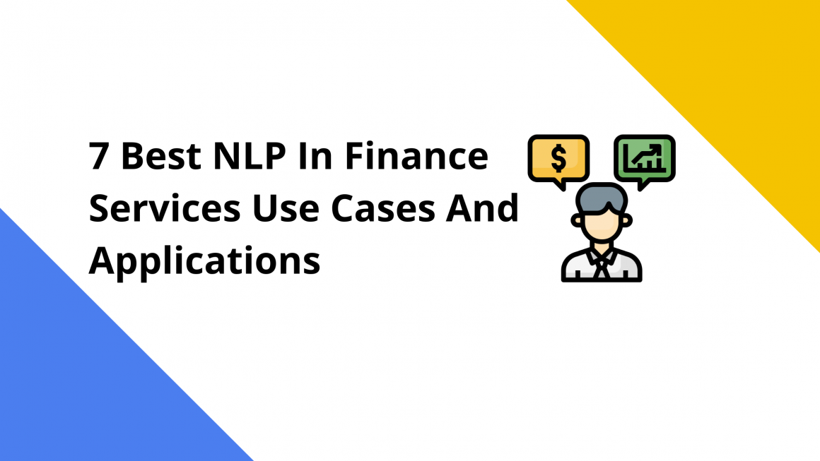 7 Best NLP In Finance Services Use Cases And Applications